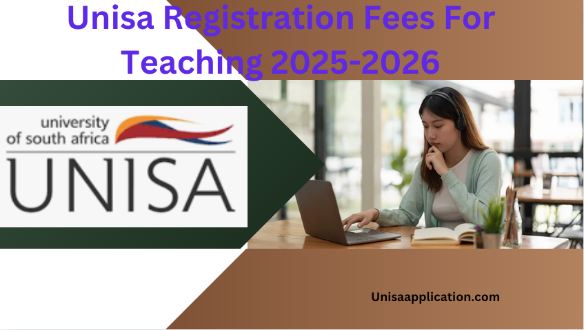 Unisa Registration Fees For Teaching 2025-2026 - UNISA Application 2025