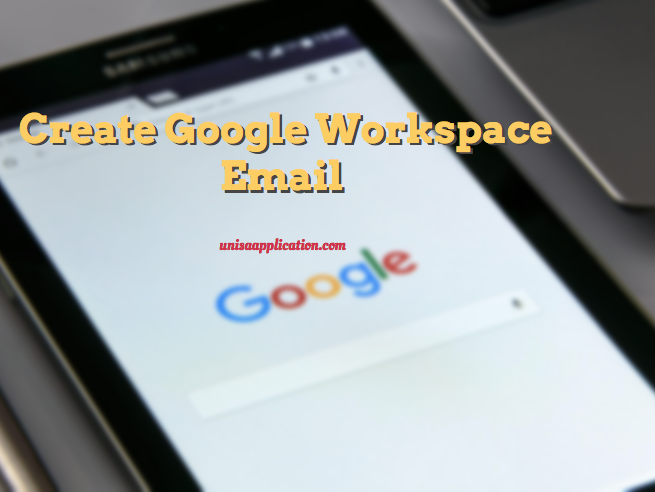 Create Google Workspace Email - UNISA Application 2026