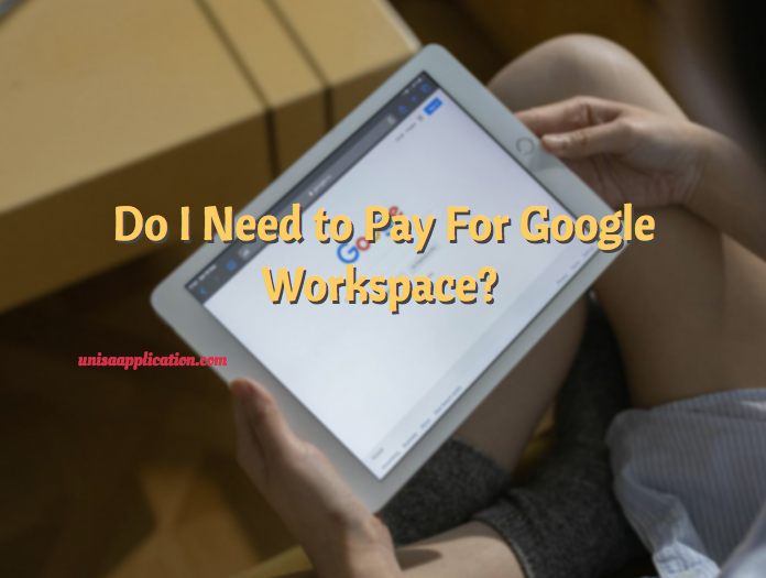 Do I Need to Pay For Google Workspace? - UNISA Application 2026