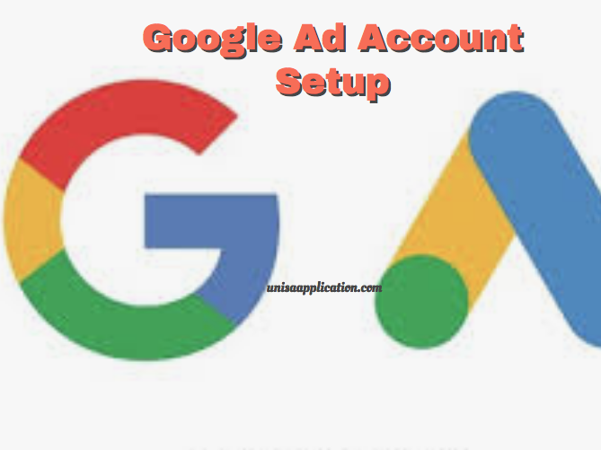 Google Ad Account Setup - UNISA Application 2025