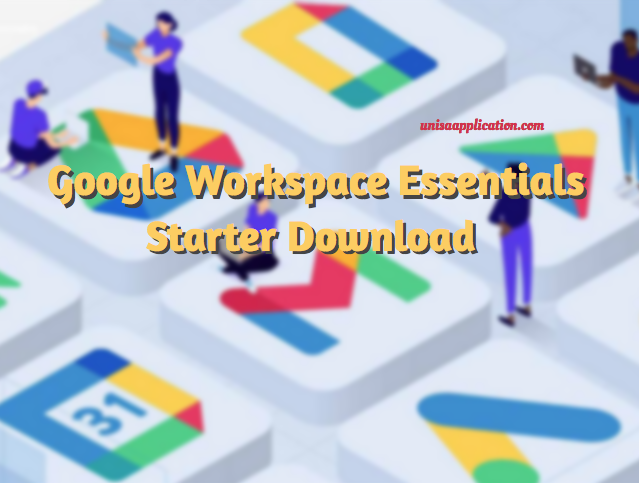 Google Workspace Essentials Starter Download - UNISA Application 2026
