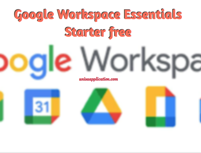 Google Workspace Essentials Starter Free - UNISA Application 2025
