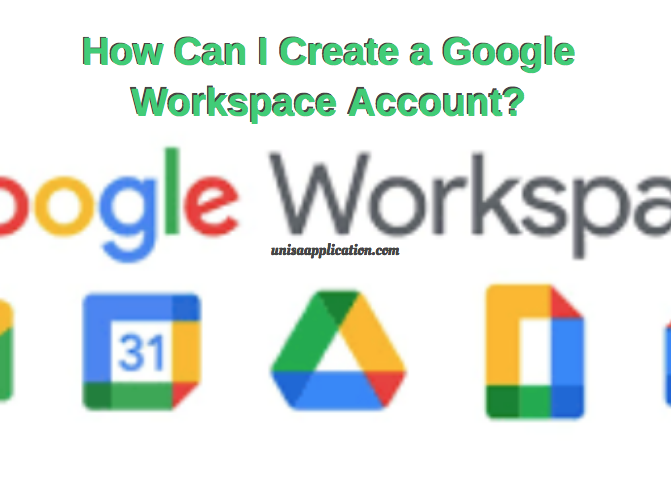 How Can I Create a Google Workspace Account? - UNISA Application 2025