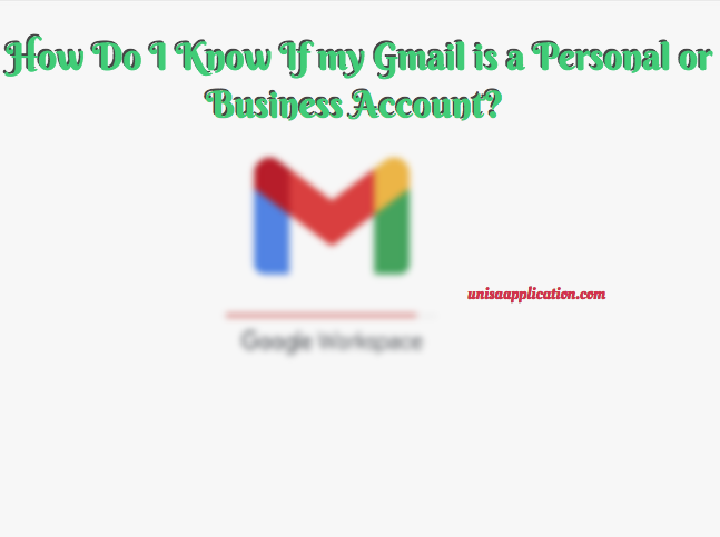How Do I Know If My Gmail is a Personal or Business Account? - UNISA ...