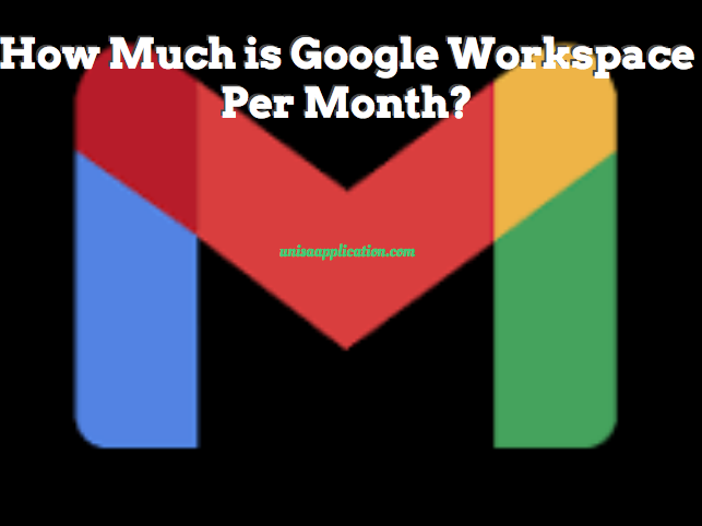 How Much is Google Workspace Per Month? - UNISA Application 2026