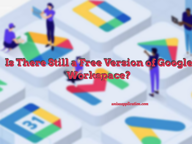 Is There Still a Free Version of Google Workspace? - UNISA Application 2026