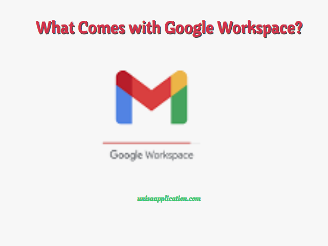 What Comes with Google Workspace? - UNISA Application 2026