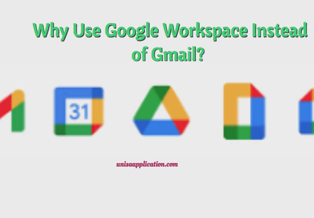 Why Use Google Workspace Instead of Gmail? - UNISA Application 2026