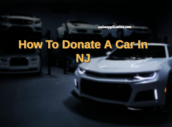 How To Donate A Car In NJ - UNISA Application 2026