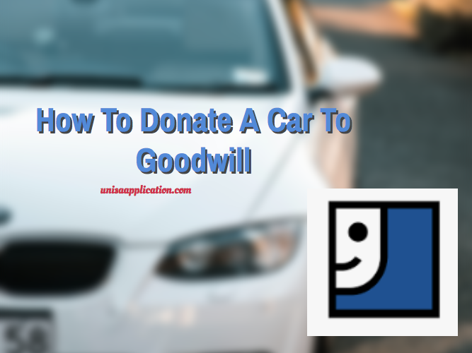 How To Donate A Car To Goodwill - UNISA Application 2026