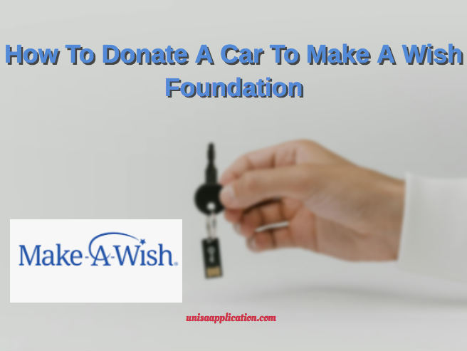 How To Donate A Car To Make A Wish Foundation - UNISA Application 2026