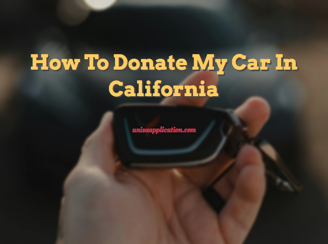 How To Donate My Car In California - UNISA Application 2026